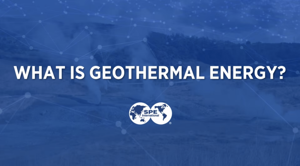 What is Geothermal Energy? – SPE Energy Stream