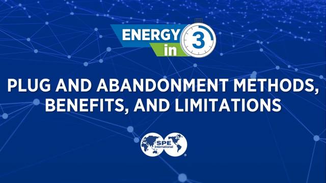Plug and Abandonment (P&A) Methods, Benefits, and Limitations – SPE Energy Stream