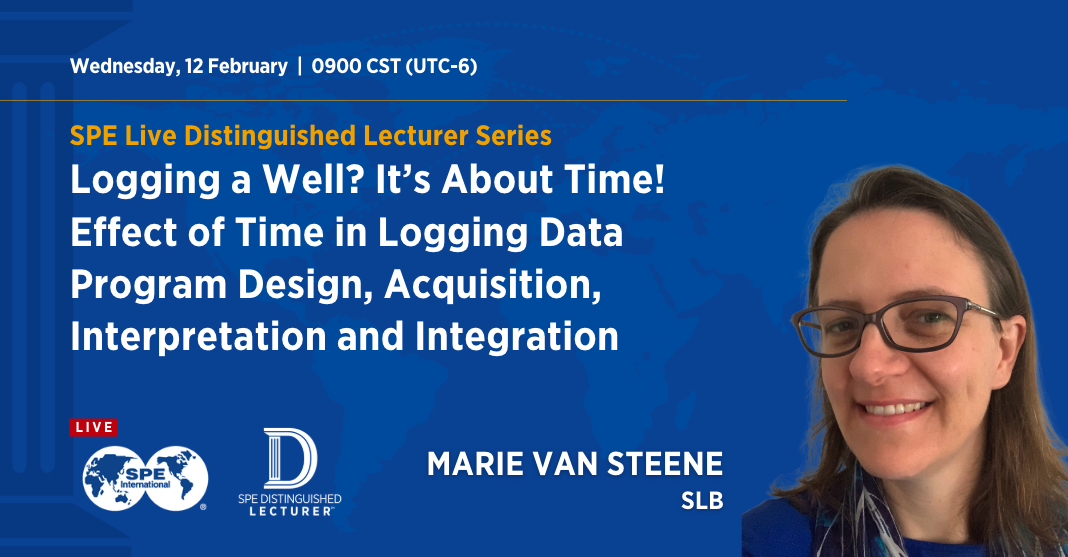 SPE Live Distinguished Lecturer Series: Logging a Well? It’s About Time ...